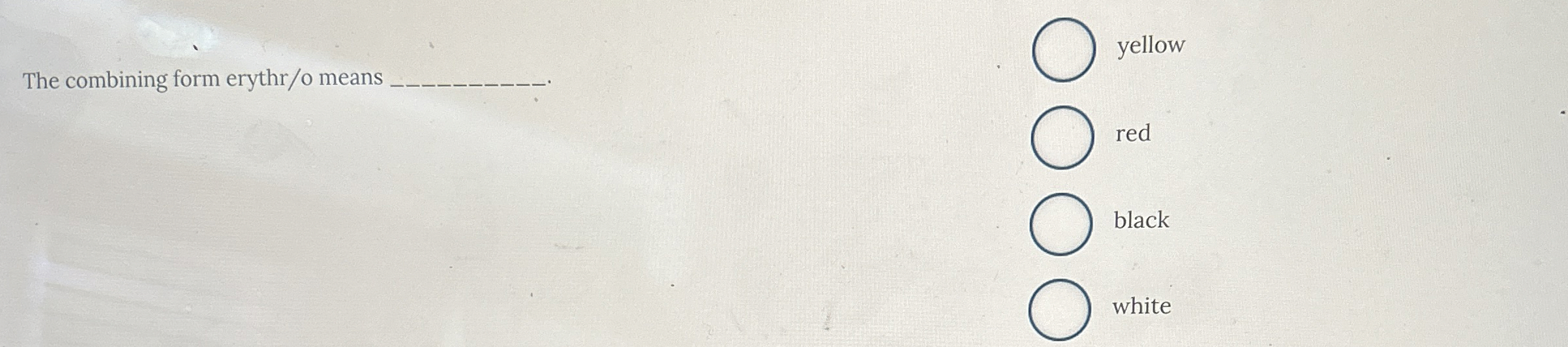 Solved The combining form erythr/o meansyellowredblackwhite | Chegg.com