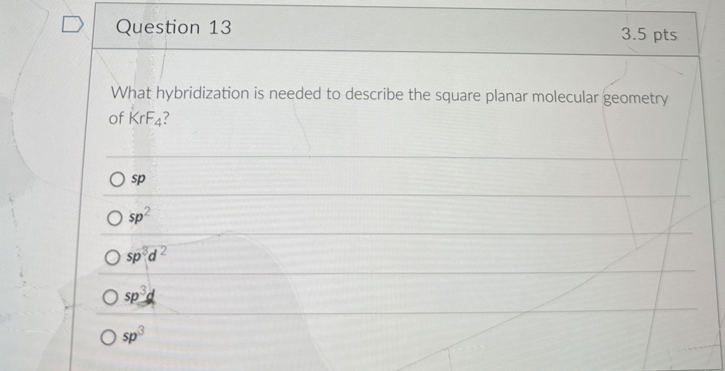 Solved Question 13What hybridization is needed to describe | Chegg.com