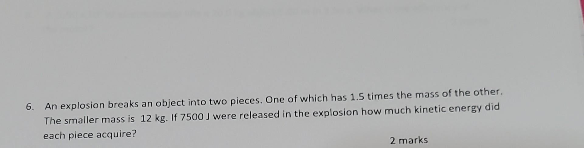 Solved 6. An explosion breaks an object into two pieces. One | Chegg.com