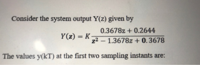 Consider the system output Y(z) given by 0.3678z + | Chegg.com