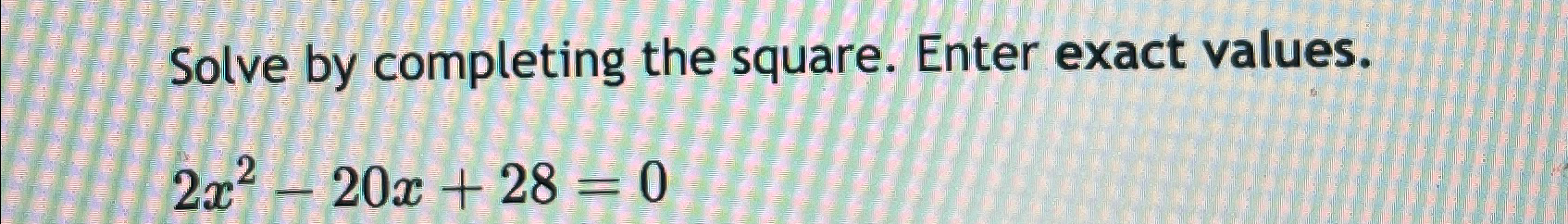 Solved Solve by completing the square. Enter exact | Chegg.com | Chegg.com