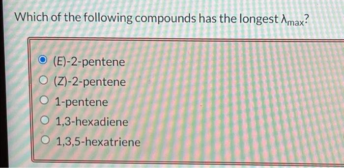 Solved Which of the following compounds has the longest λmax | Chegg.com