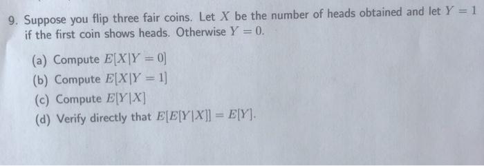 Solved 9. Suppose you flip three fair coins. Let X be the | Chegg.com