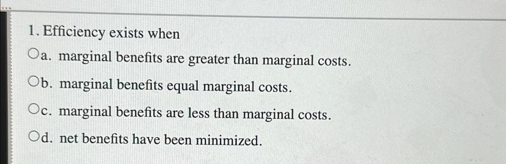 Solved Efficiency exists whena. ﻿marginal benefits are | Chegg.com