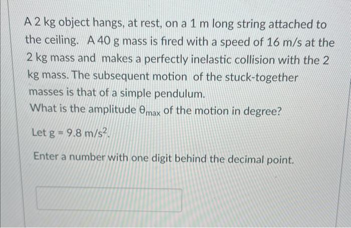 Solved A 2 kg object hangs, at rest, on a 1 m long string | Chegg.com