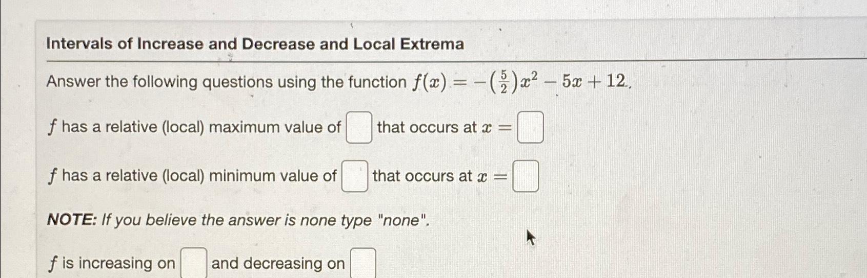 Solved Intervals of Increase and Decrease and Local | Chegg.com