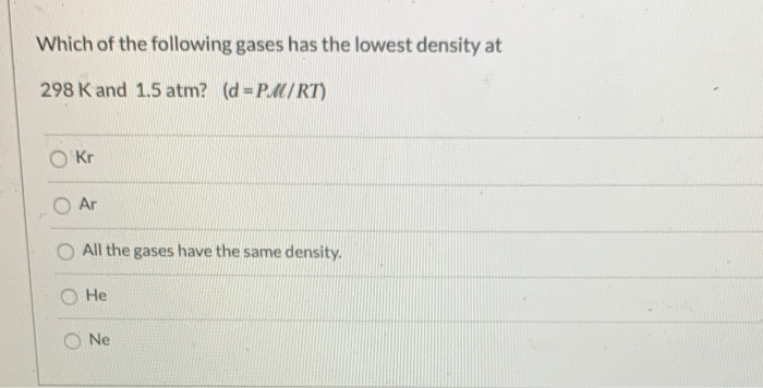 Solved Which of the following gases has the lowest density | Chegg.com