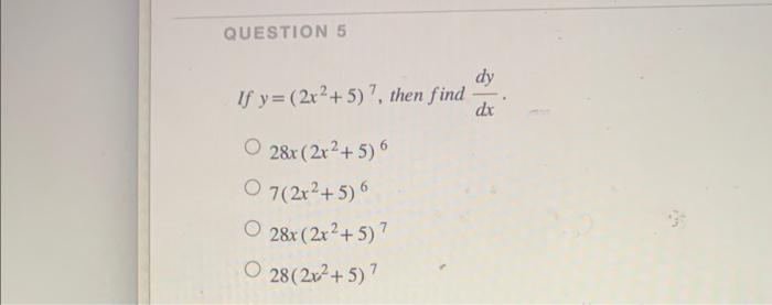 Solved If y=(2x2+5)7, then find dxdy. 28x(2x2+5)6 7(2x2+5)6 | Chegg.com
