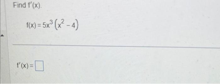 Solved Find f′(x) f(x)=5x3(x2−4) f′(x)= | Chegg.com