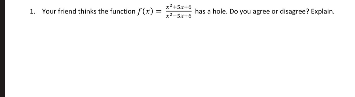 Solved Your friend thinks the function f(x)=x2+5x+6x2-5x+6 | Chegg.com