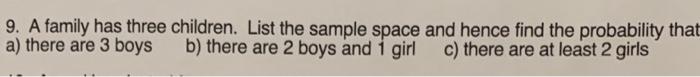 Solved 9. A family has three children. List the sample space | Chegg.com