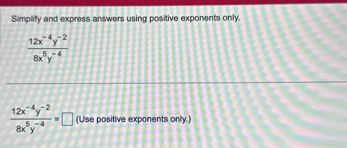 Solved Simplify and express answers using positive exponents | Chegg.com