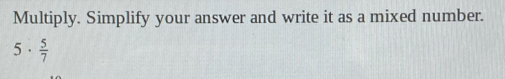 Solved Multiply. Simplify your answer and write it as a | Chegg.com
