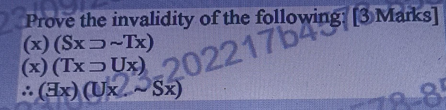 Solved Prove the invalidity of the following: [ 3 Marks] (x) | Chegg.com