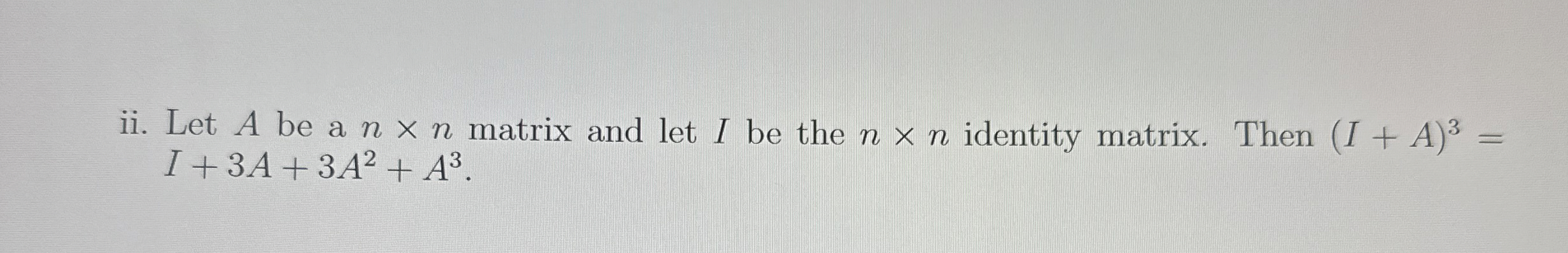 Solved ii. ﻿Let A ﻿be a n×n ﻿matrix and let I be the n×n | Chegg.com