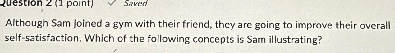 Solved Although Sam joined a gym with their friend, they are | Chegg.com