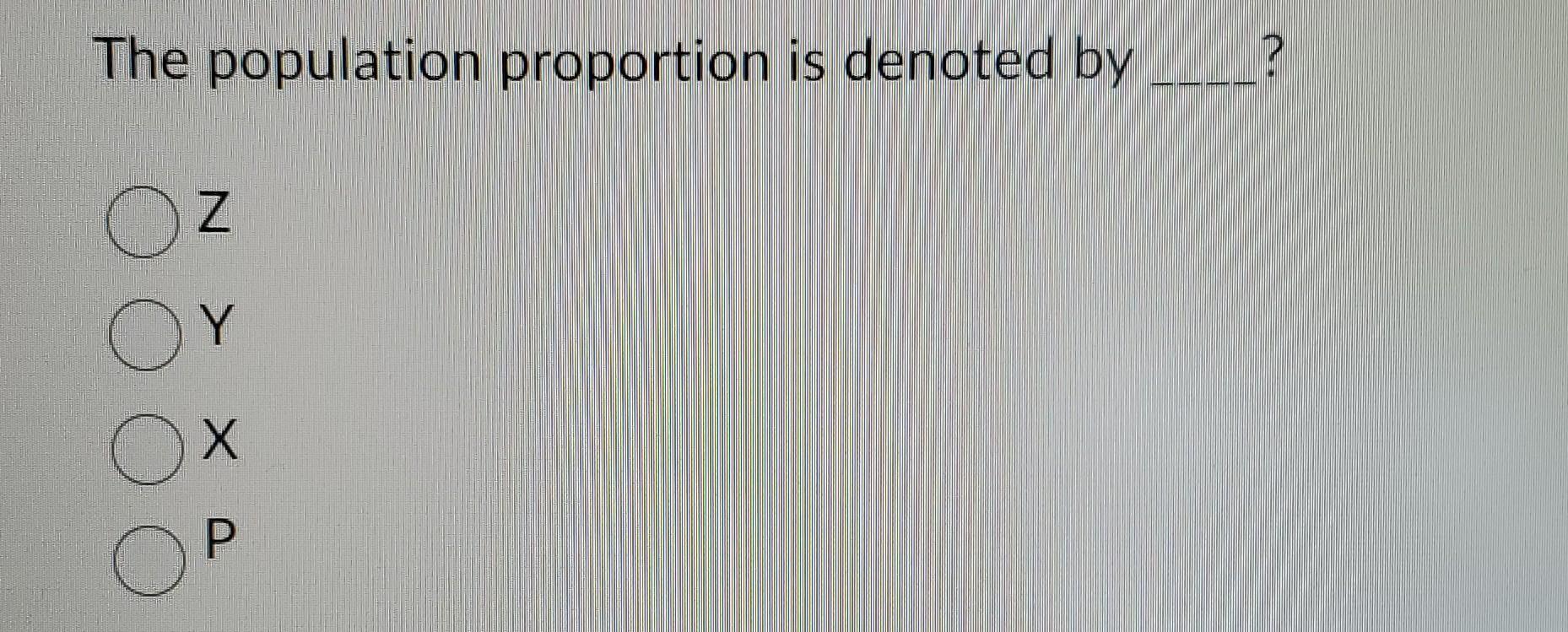 Solved The population proportion is denoted by ? Z Y x P | Chegg.com