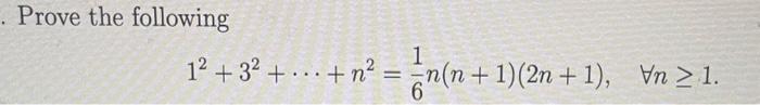 Solved Prove the following 12+32+⋯+n2=61n(n+1)(2n+1),∀n≥1 | Chegg.com