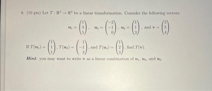 Solved 6. (10 pts) Let T:R3→R3 be a linear transformation. | Chegg.com Solved 6. (10 pts) Let T:R3→R3 be a linear transformation. | Chegg.com