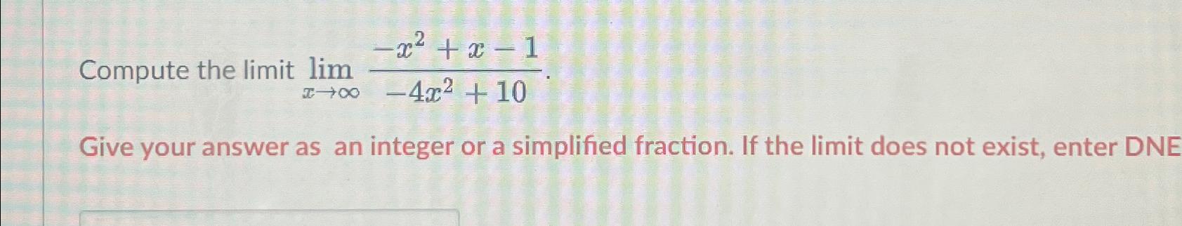 Solved Compute the limit limx→∞-x2+x-1-4x2+10Give your | Chegg.com