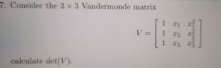 Solved 7. Consider the 3 x 3 Vandermonde matrix V calculate | Chegg.com