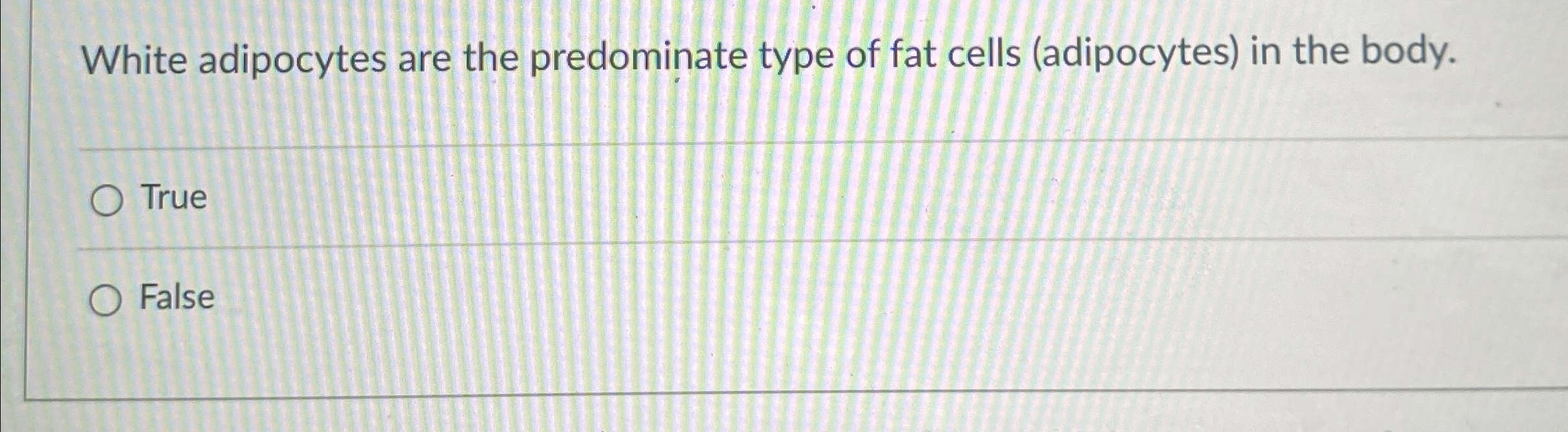 Solved White adipocytes are the predominate type of fat | Chegg.com