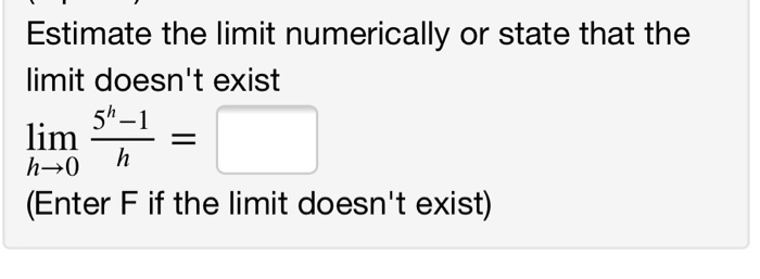 Solved Estimate the limit numerically or state that the | Chegg.com