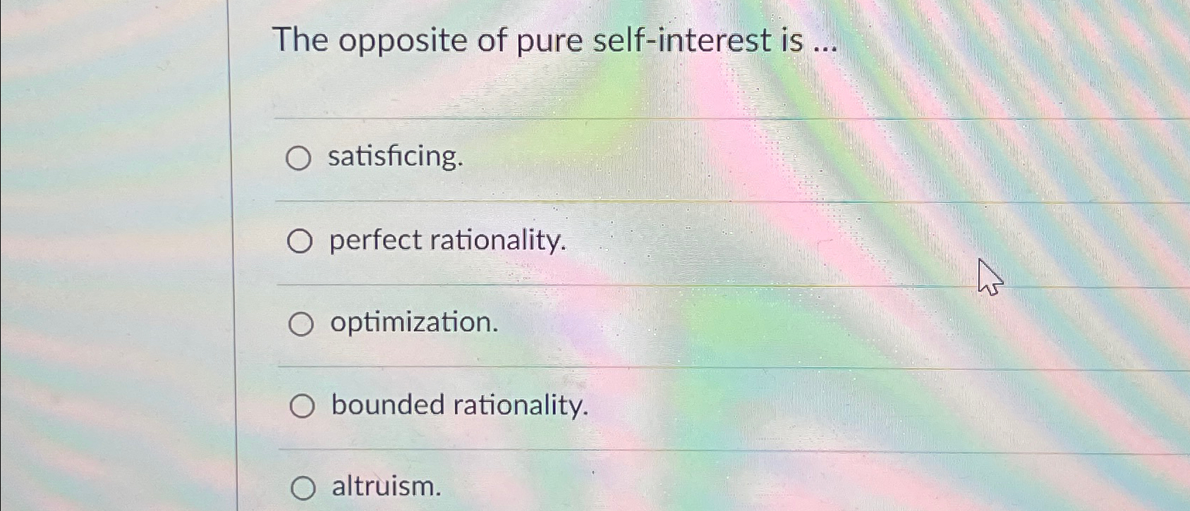 Solved The opposite of pure self-interest is | Chegg.com