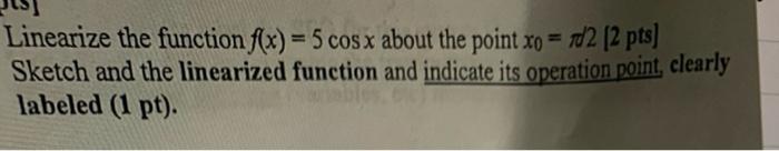 Solved Linearize the function f(x) = 5 cos x about the point | Chegg.com