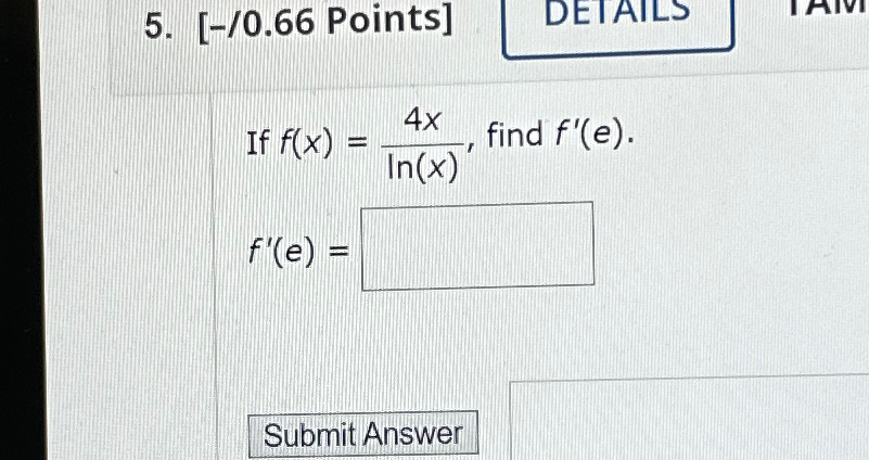 Solved [-/0.66 ﻿Points]If f(x)=4xln(x), ﻿find f'(e).f'(e)= | Chegg.com