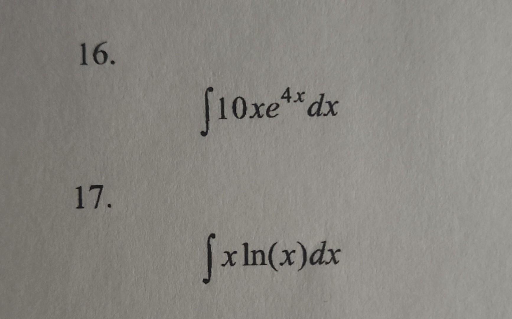 Solved 16. ∫10xe4xdx 17. ∫xln(x)dx | Chegg.com