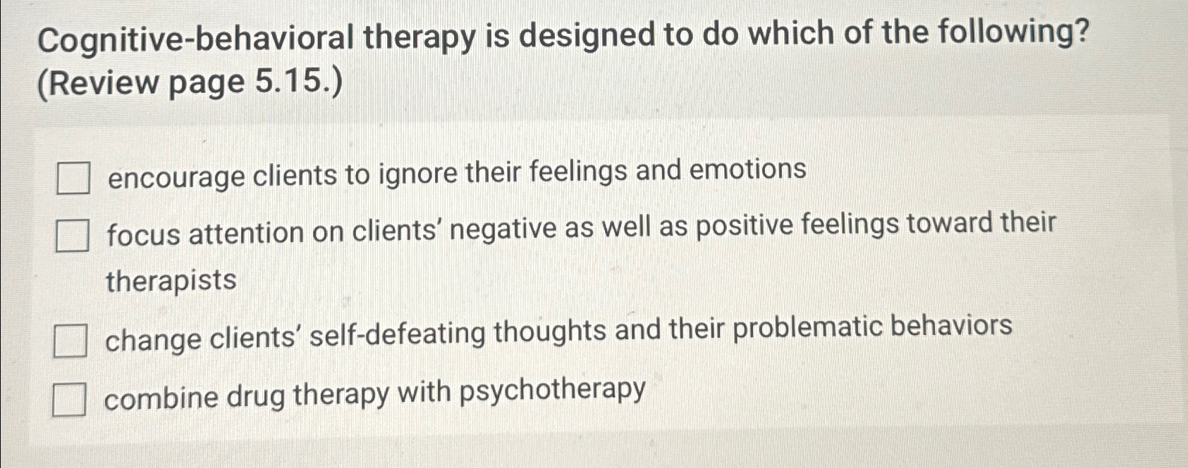Solved Cognitive-behavioral therapy is designed to do which | Chegg.com