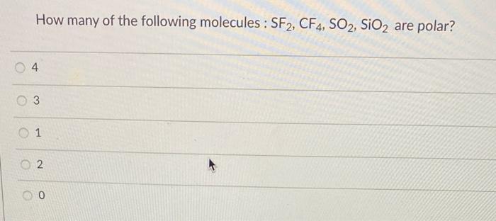 Solved How many of the following molecules: SF2,CF4,SO2,SiO2 | Chegg.com