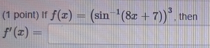 Solved (1 ﻿point) ﻿If f(x)=(sin-1(8x+7))3, ﻿thenf'(x)= | Chegg.com