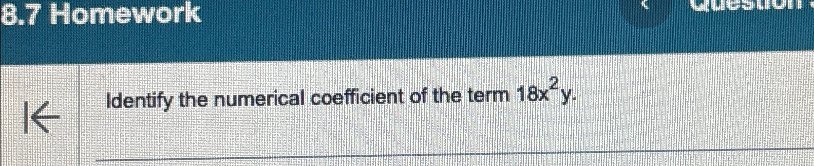 Solved Identify the numerical coefficient of the term 18x2y. | Chegg.com
