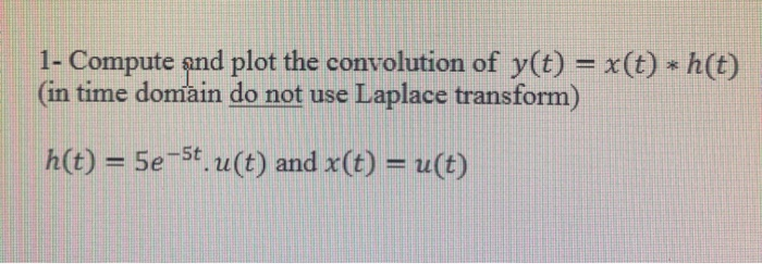 Solved 1- Compute and plot the convolution of y(t) = x(t) * | Chegg.com