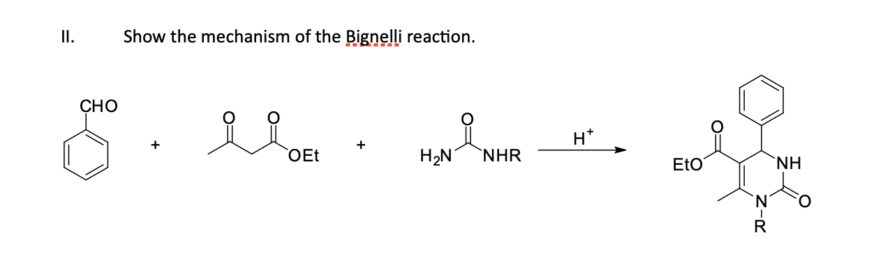 Solved II. ﻿Show the mechanism of the Bignelli reaction. | Chegg.com