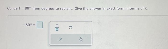 Solved Convert −80∘ from degrees to radians. Give the answer | Chegg.com