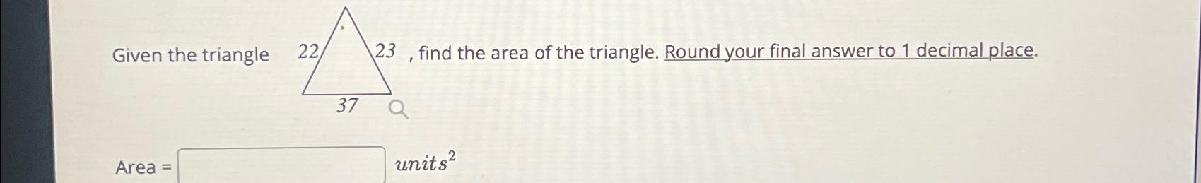 Solved Given the trianglefind the area of the triangle. | Chegg.com