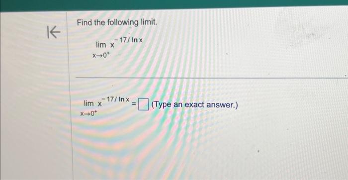 Solved Find the following limit. limx→0+x−17/lnx | Chegg.com