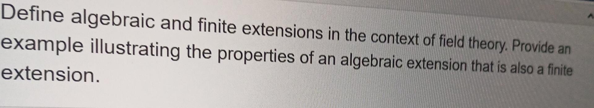 Solved Define algebraic and finite extensions in the context | Chegg.com