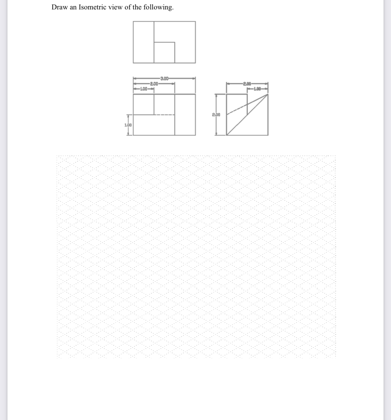 Solved Draw an Isometric view of the following. | Chegg.com