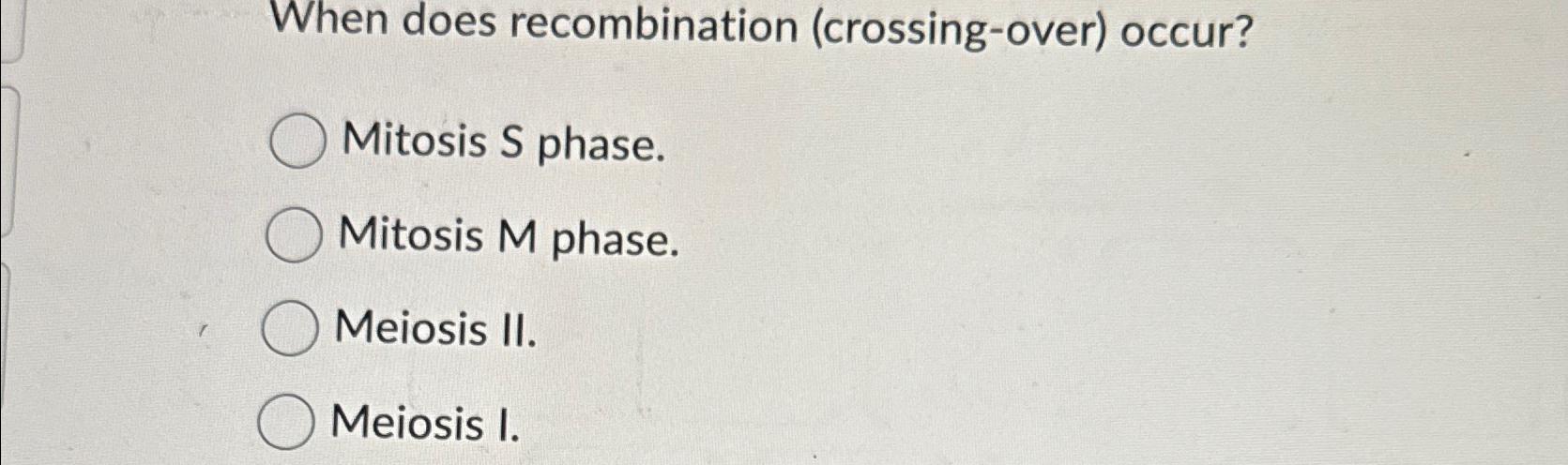 Solved When does recombination (crossing-over) | Chegg.com
