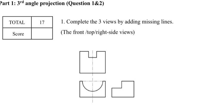 Solved Part 1: 3rd angle projection (Question 1&2) TOTAL 17 | Chegg.com