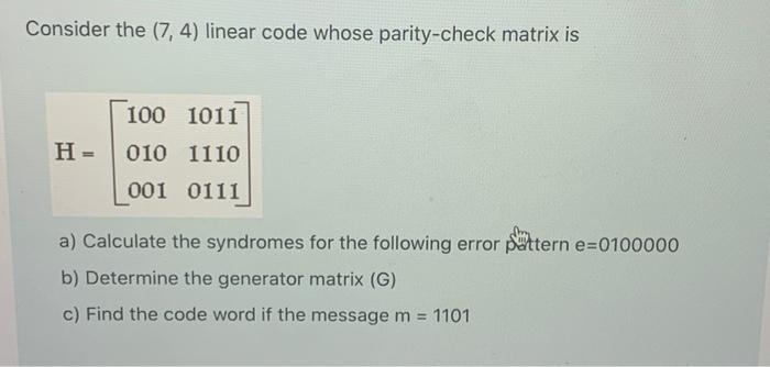 Solved Consider the (7,4) linear code whose parity-check | Chegg.com