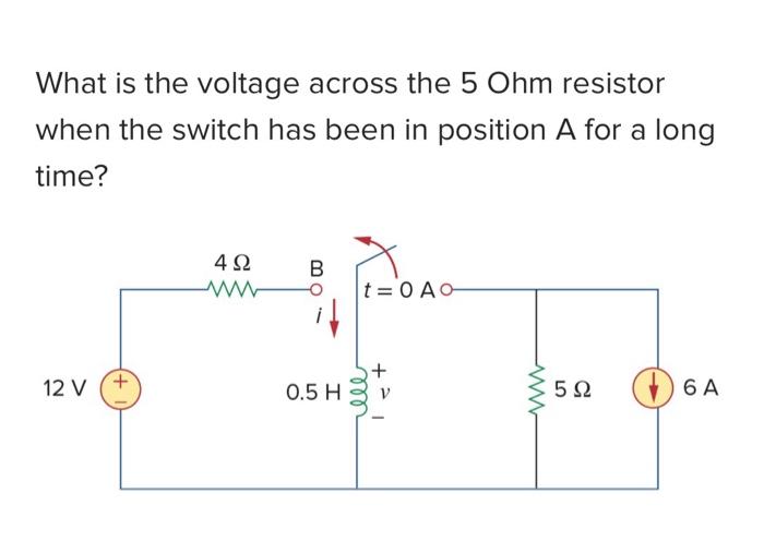 Solved What is the voltage across the 5Ohm resistor when the | Chegg.com