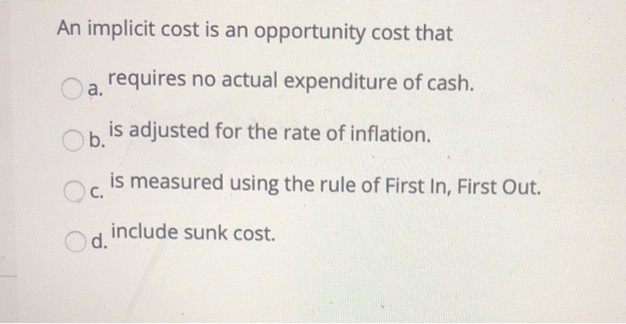 Solved An implicit cost is an opportunity cost that requires | Chegg.com