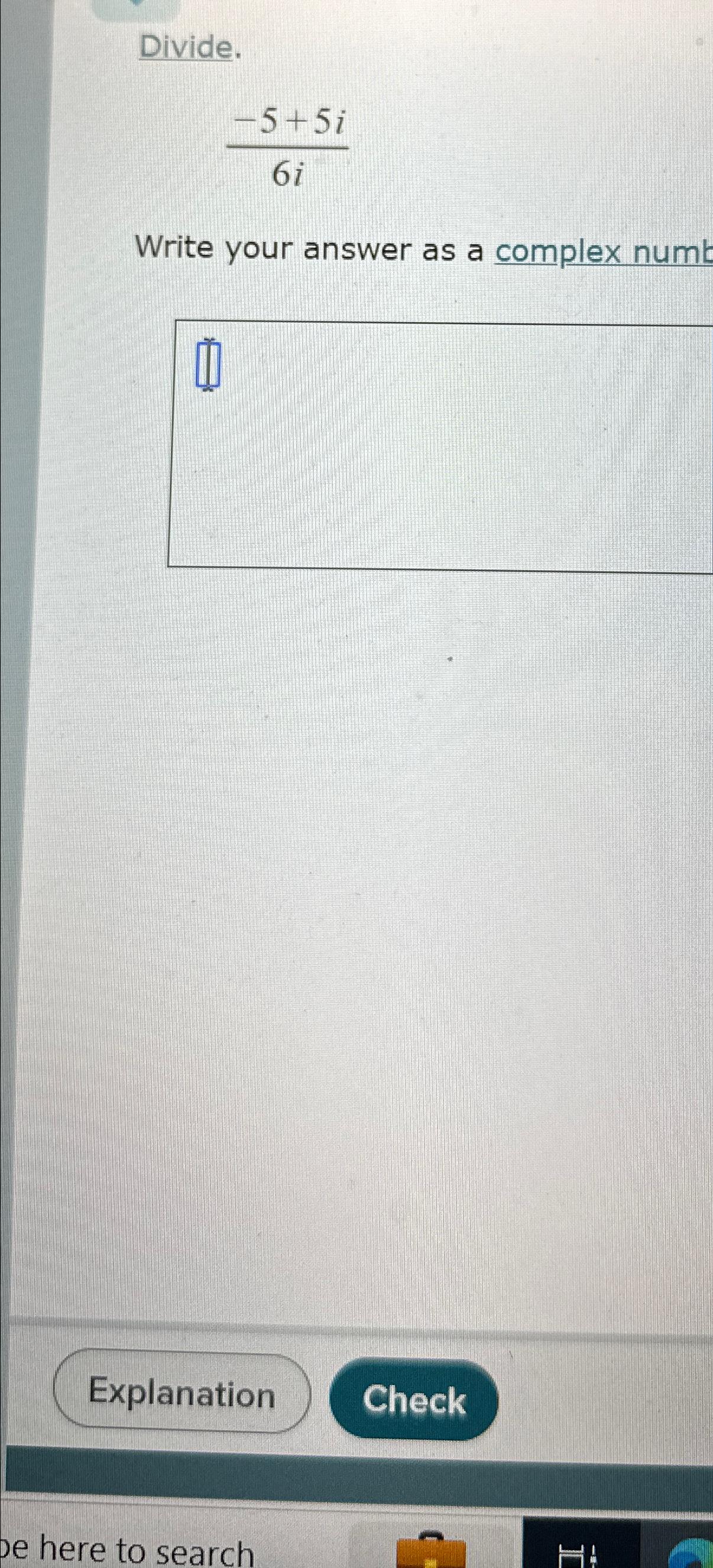 Solved Divide.-5+5i6iWrite your answer as a complex numb | Chegg.com