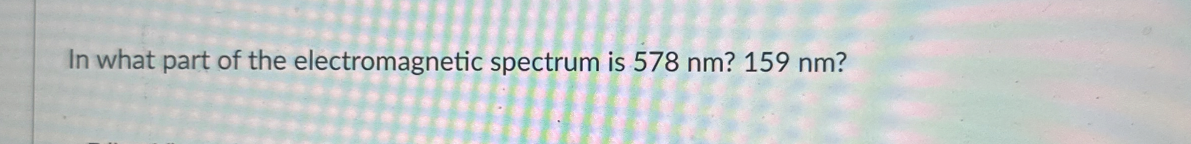 Solved In what part of the electromagnetic spectrum is 578 | Chegg.com