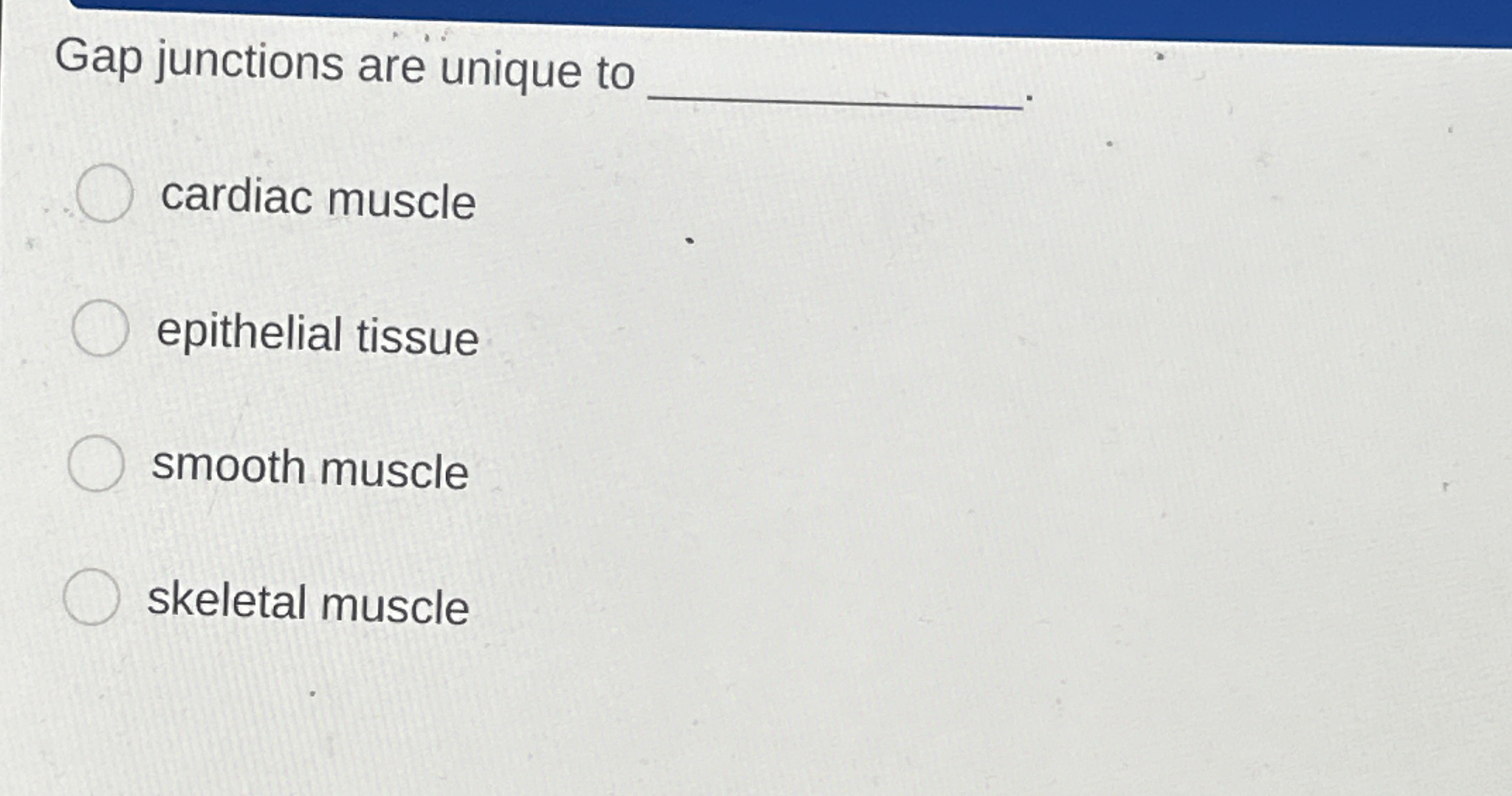 Solved Gap junctions are unique tocardiac muscleepithelial | Chegg.com